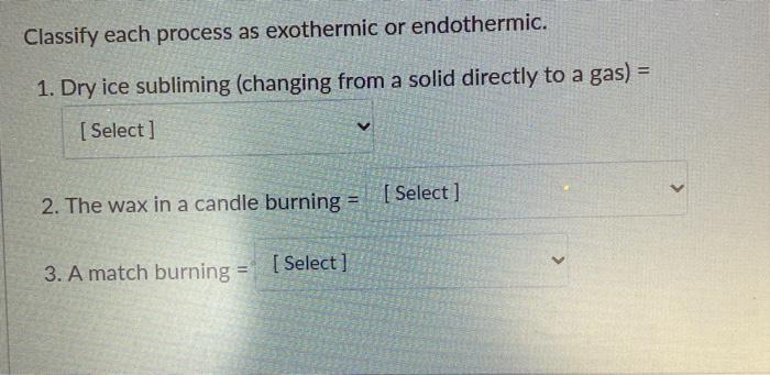 Solved Classify each process as exothermic or endothermic. | Chegg.com