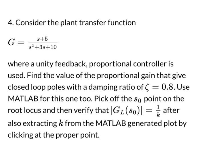Solved 4. Consider the plant transfer function G=s2+3s+10s+5 | Chegg.com