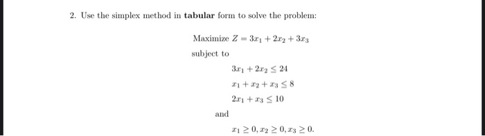 Solved 2. Use the simplex method in tabular form to solve | Chegg.com