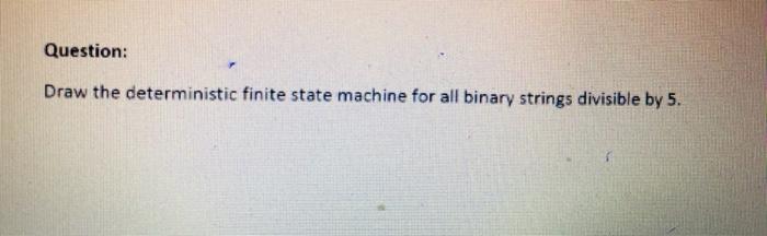 Solved Question Draw The Deterministic Finite State Machine 