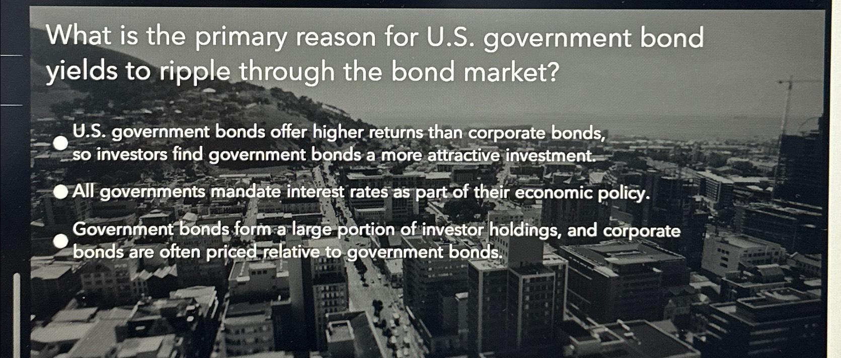 Solved What is the primary reason for U.S. ﻿government bond | Chegg.com