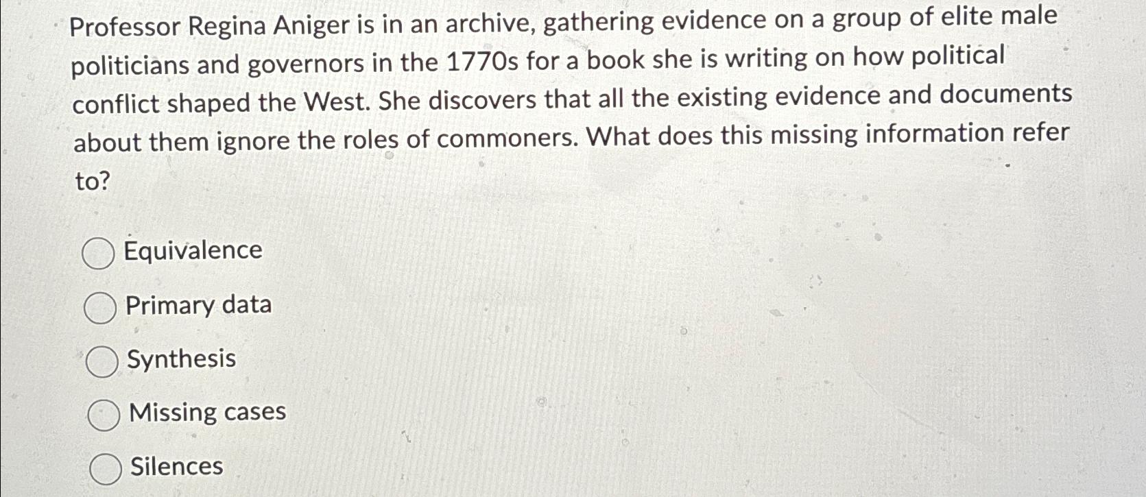 Solved Professor Regina Aniger is in an archive, gathering | Chegg.com