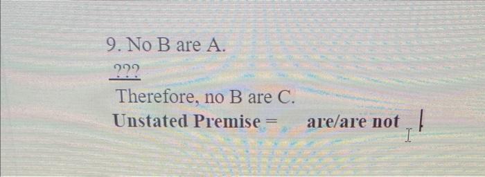 8. No A are B. ??? Therefore, some B are not C. | Chegg.com