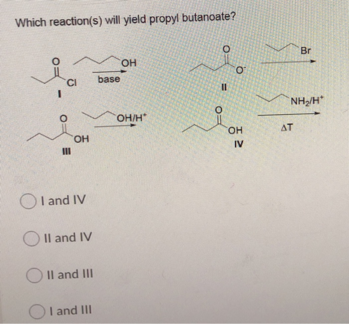Solved Which reaction(s) will yield propyl butanoate? OH | Chegg.com