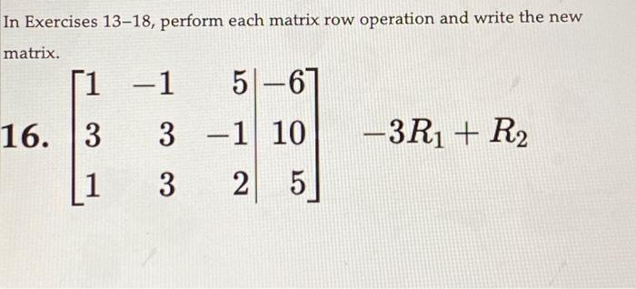 Solved In Exercises 13 18 Perform Each Matrix Row Operation