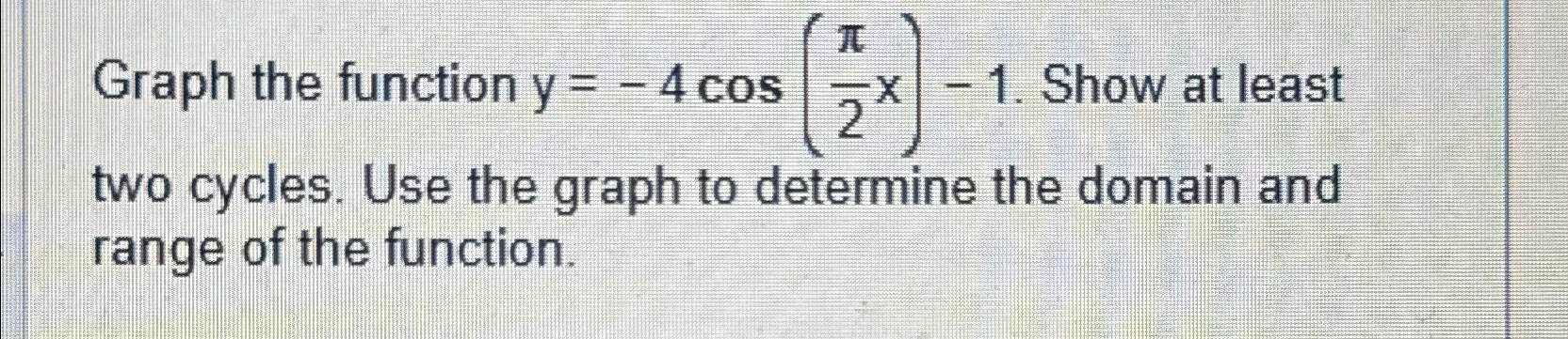 Solved Graph the function y=-4cos(π2x)-1. ﻿Show at least two | Chegg.com