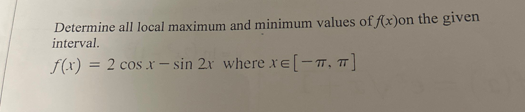 Solved Determine all local maximum and minimum values of | Chegg.com