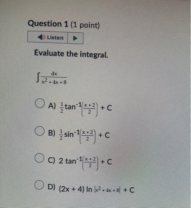 Solved Evaluate the integral. ∫x2+4x+8dx A) 21tan−1(2x+2)+C | Chegg.com