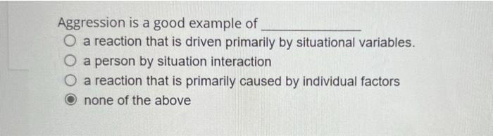 Solved Aggression is a good example of O a reaction that is | Chegg.com