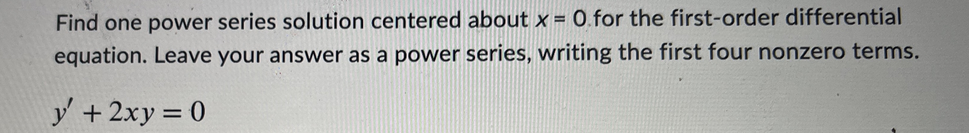 Solved by an EXPERT Find one power series solution centered about x=0 | Chegg.com