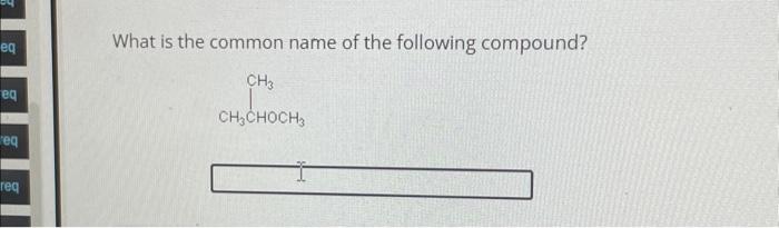 Solved What is the common name of the following compound? | Chegg.com
