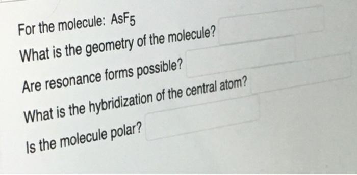 Solved For the molecule: AsF5 What is the geometry of the | Chegg.com