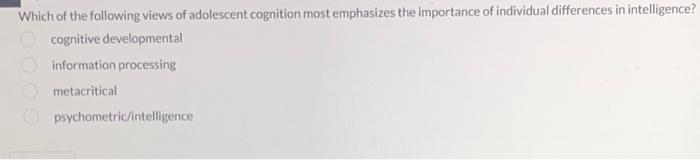 Solved Which of the following views of adolescent cognition | Chegg.com