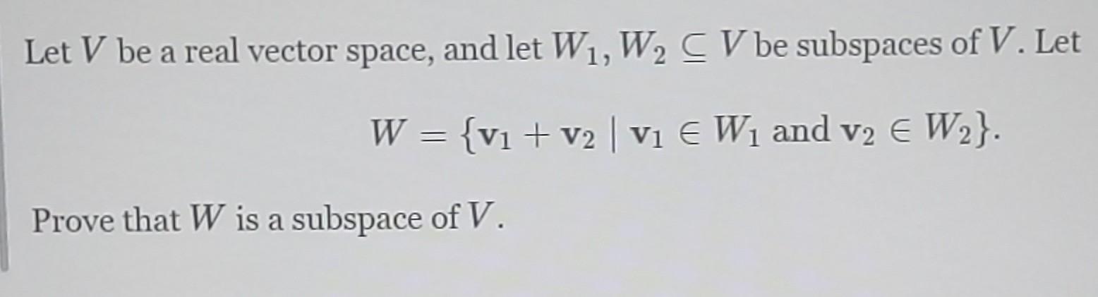 Solved Let V be a real vector space, and let W1,W2 CV be | Chegg.com