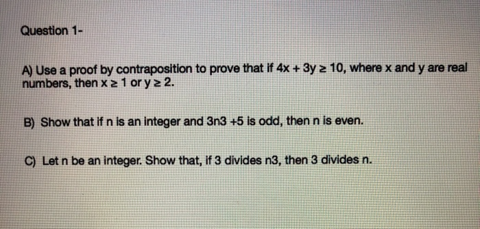Solved Question 1- A) Use a proof by contraposition to prove | Chegg.com