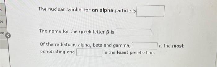 Solved The nuclear symbol for an alpha particle is The name | Chegg.com