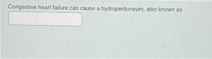 Solved Congestive heart failure can cause a hydroperitoneum, | Chegg.com