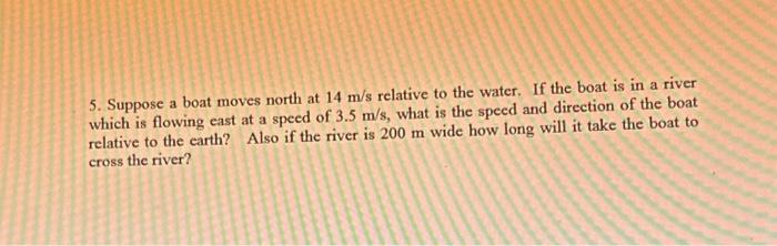 Solved 5 Suppose A Boat Moves North At 14 M S Relative To