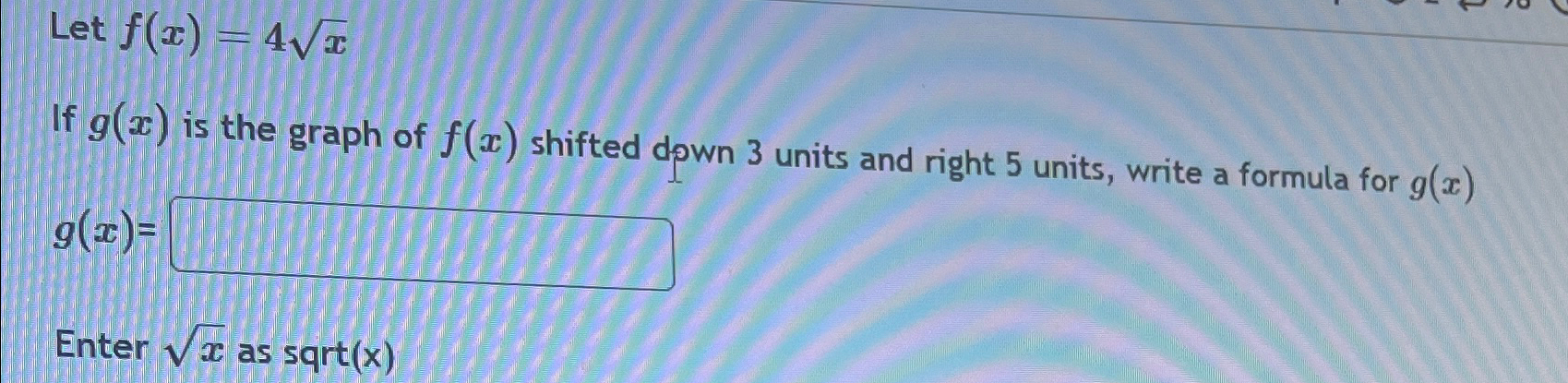 Solved Let f(x)=4\\\\sqrt(x)\\nIf g(x) is the graph of f(x) | Chegg.com