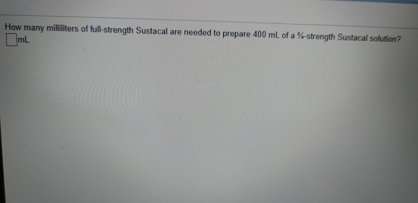 Solved How many milliliters of full-strength Sustacal are | Chegg.com