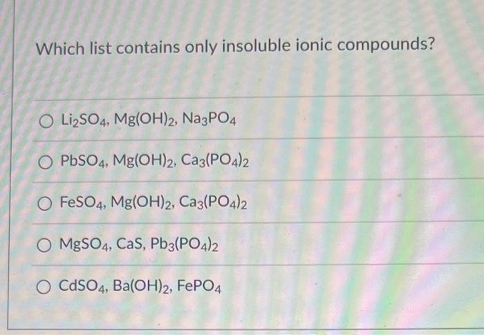Solved Which list contains only insoluble ionic compounds? | Chegg.com