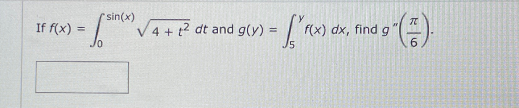 Solved If f(x)=∫0sin(x)4+t22dt ﻿and g(y)=∫5yf(x)dx, ﻿find | Chegg.com