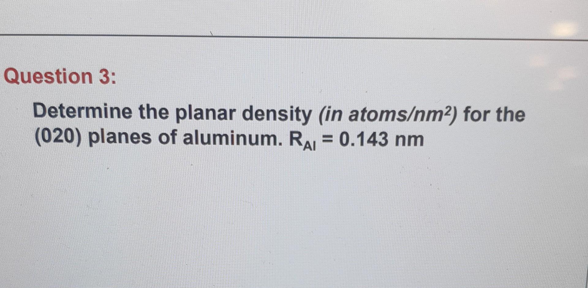 Solved Question 3: Determine the planar density (in atoms | Chegg.com