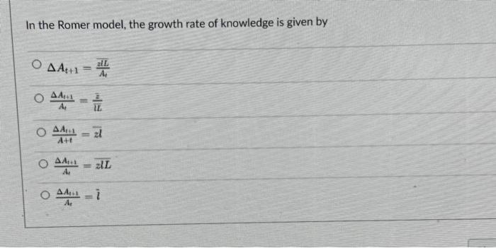 Solved In the Romer model, the growth rate of knowledge is | Chegg.com