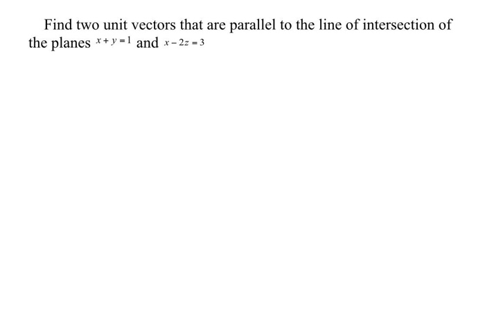 Solved Find two unit vectors that are parallel to the line | Chegg.com