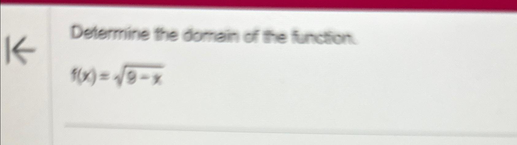 Solved Determine the domain of the function.f(x)=9-x2 | Chegg.com