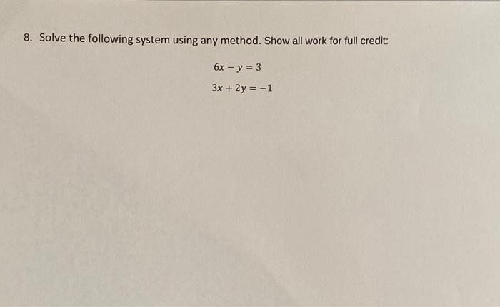 Solved 8. Solve the following system using any method. Show | Chegg.com