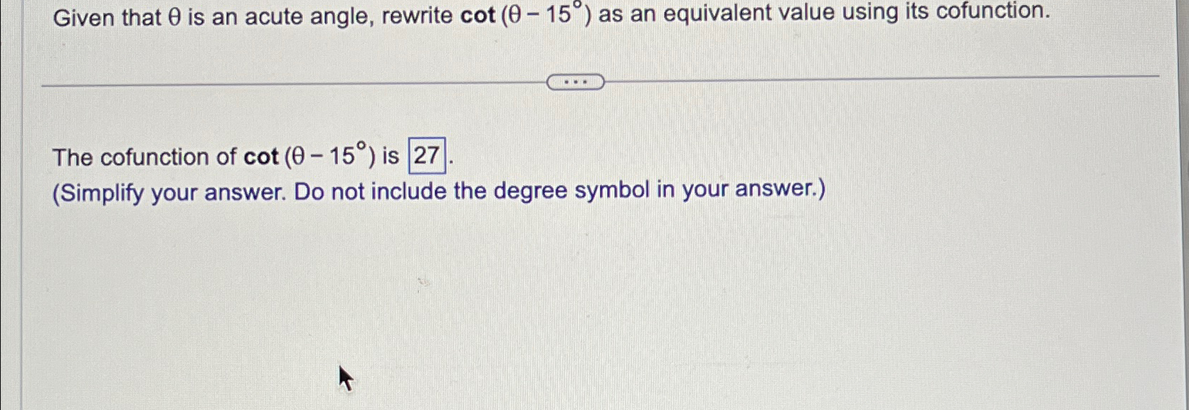 Solved Given that θ ﻿is an acute angle, rewrite cot(θ-15°) | Chegg.com