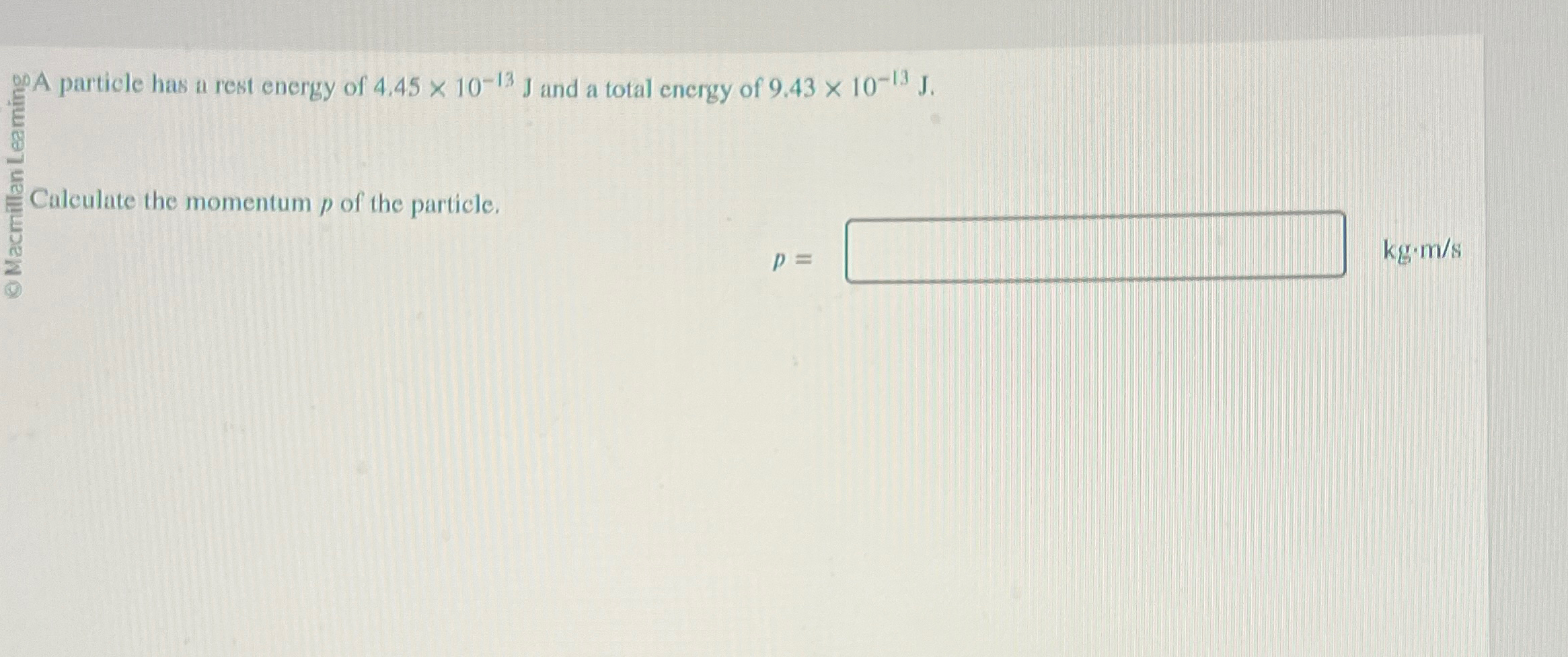 Solved Calculate the momentum p ﻿of the particle.p=,kg*ms | Chegg.com