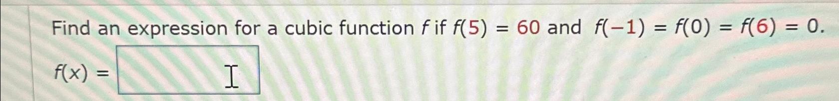 Solved Find an expression for a cubic function f ﻿if f(5)=60 | Chegg.com