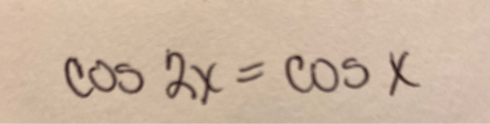 Solved cos 2x = COS X | Chegg.com