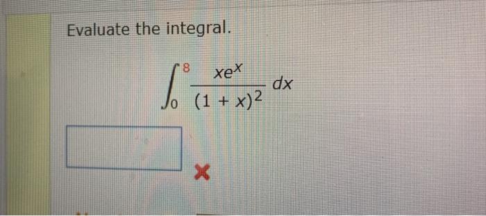 Solved Evaluate the integral. 8 xex dx 10 (1 + x)2 | Chegg.com