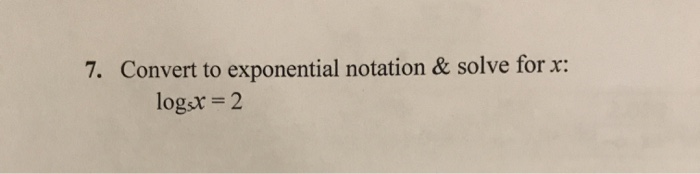 Solved 7. Convert to exponential notation & solve for x: | Chegg.com