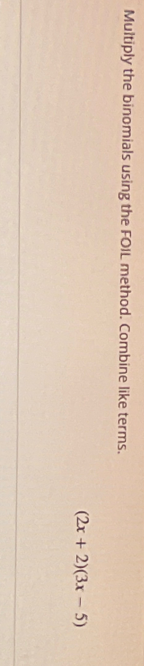 Solved Multiply the binomials using the FOIL method. Combine | Chegg.com