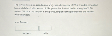 Solved The lowest note on a grand piano, A0, ﻿has a | Chegg.com