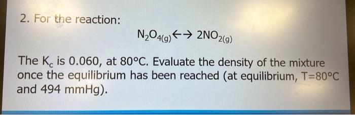 Solved 2. For the reaction: N2O4( g)←→2NO2( g) The Kc is | Chegg.com