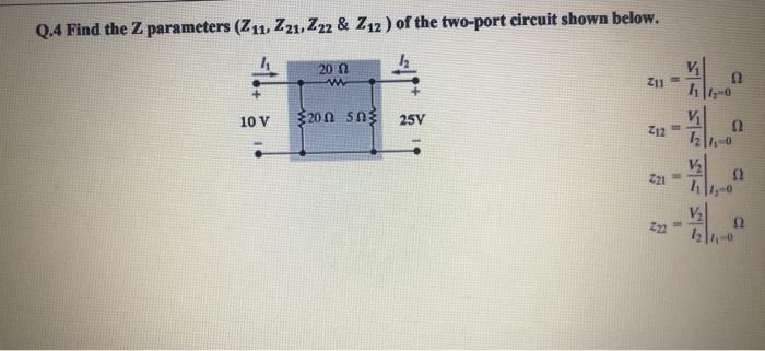 Solved Q.4 Find the Z parameters (Z11, Z21, Z22 & Z12 ) of | Chegg.com