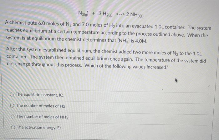 Solved N2(g) + 3 H2(g) 2 NH3(g) A chemist puts 6.0 | Chegg.com
