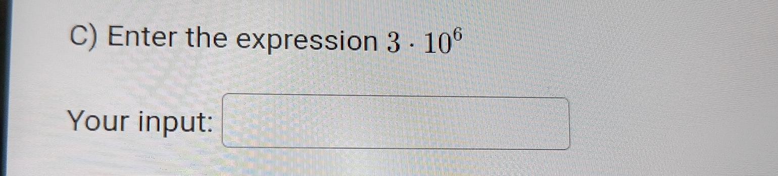 Solved C) ﻿Enter the expression 3*106Your input: | Chegg.com