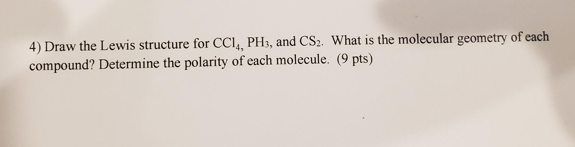 Solved 4) Draw the Lewis structure for CC14, PH3, and CS2. | Chegg.com