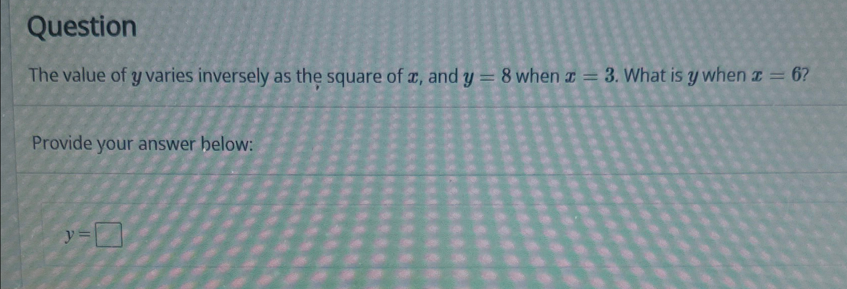 Solved QuestionThe value of y ﻿varies inversely as the | Chegg.com