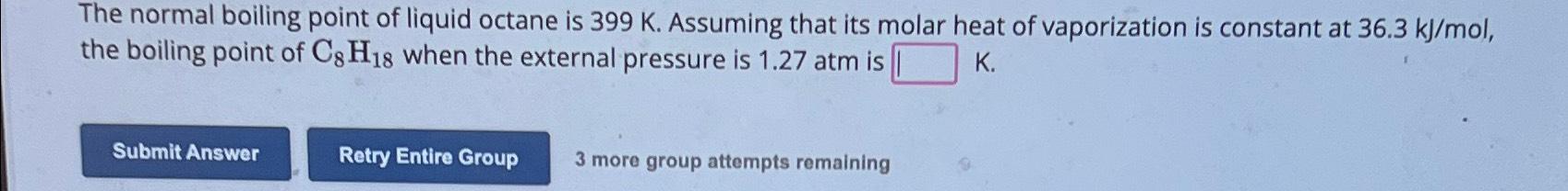 Solved The normal boiling point of liquid octane is 399K. | Chegg.com