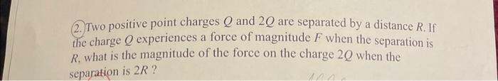 Solved 2. Two positive point charges Q and 2Q are separated | Chegg.com