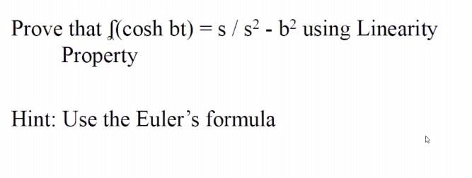 Solved Prove that ſ(cosh bt) =s/s2 - b- using Linearity | Chegg.com