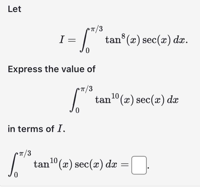 Solved Let I=π/3,0[ tan^8(x) sec(x) dx. Express the value of | Chegg.com