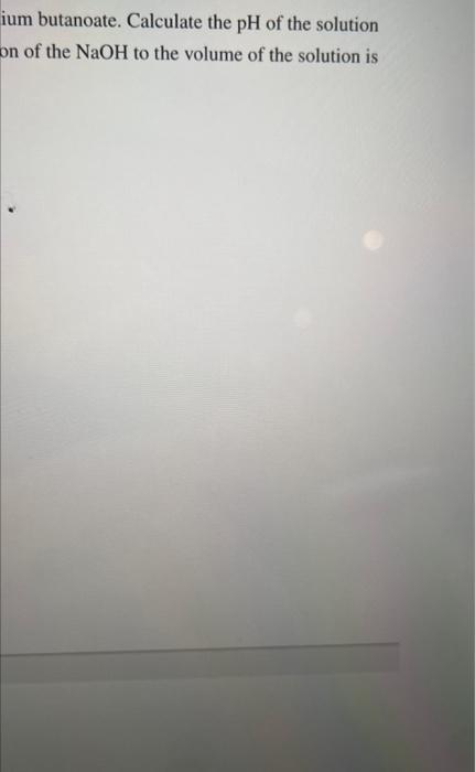 Solved A 1.31 L buffer solution consists of 0.179M butanoic | Chegg.com